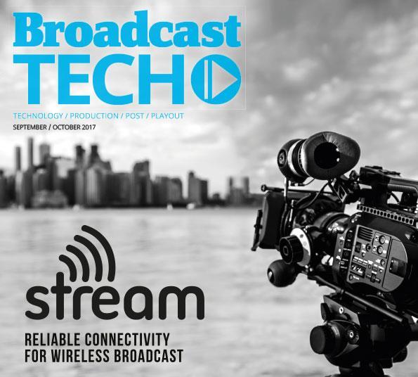 Broadcast Tech - September 2017 | Digital editions | Broadcast