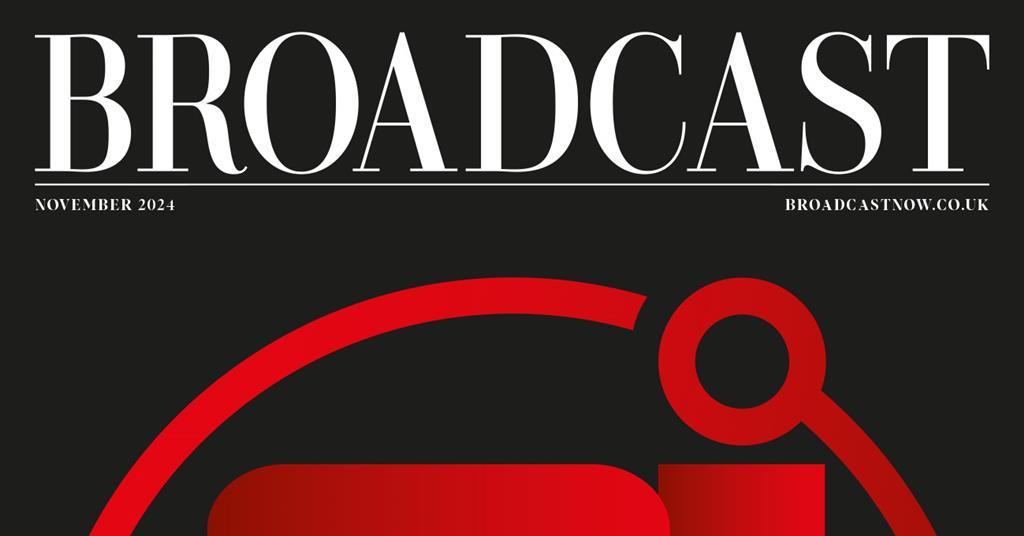 Broadcast magazine - November 2024 | Digital editions | Broadcast